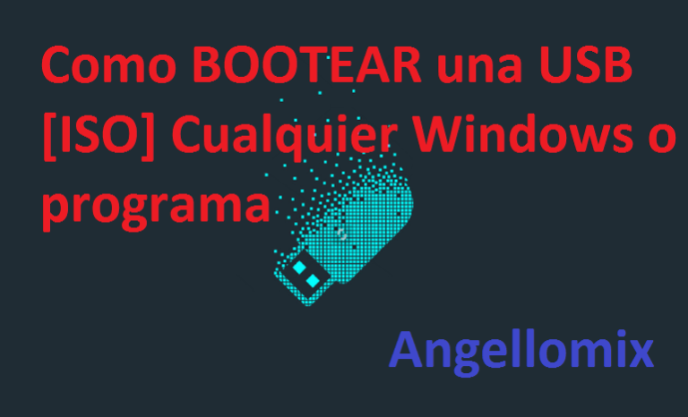Como BOOTEAR una USB [ISO] Cualquier Windows o programa - Angellomix